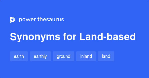 LAND-BASED Synonyms: 302 Similar Words & Phrases