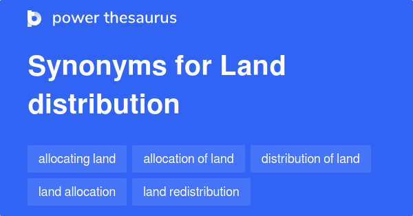 LAND DISTRIBUTION Synonyms: 125 Similar Phrases