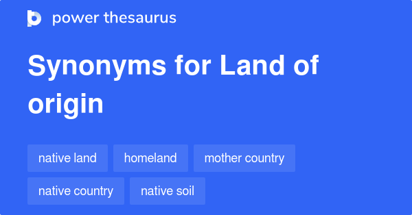 Land Of Origin synonyms - 77 Words and Phrases for Land Of Origin