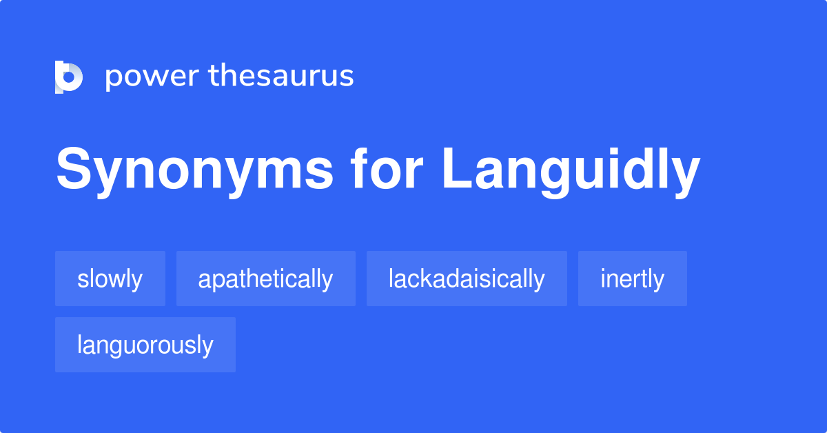 LANGUIDLY Synonyms: 393 Similar Words & Phrases