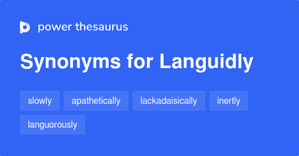 LANGUIDLY Synonyms: 393 Similar Words & Phrases