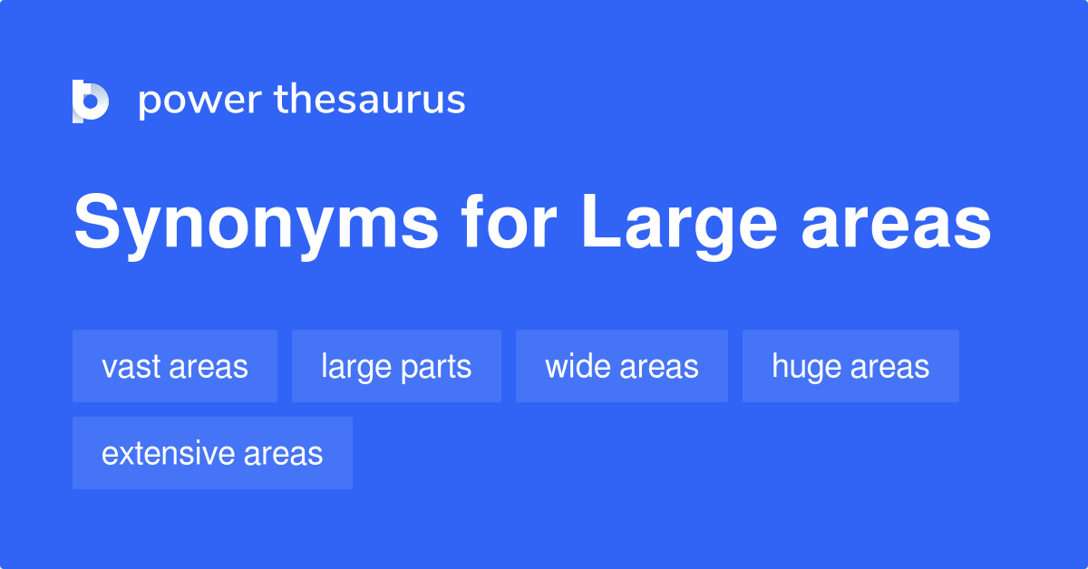 LARGE AREAS Synonyms: 286 Similar Phrases
