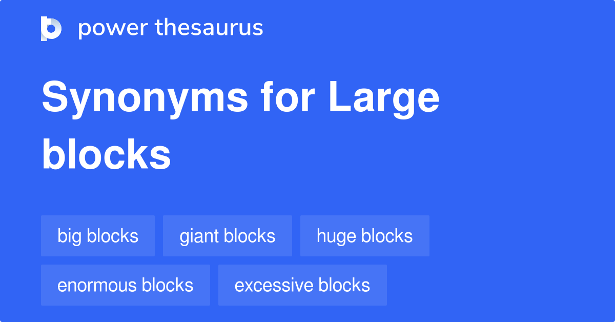 Large Blocks synonyms - 26 Words and Phrases for Large Blocks