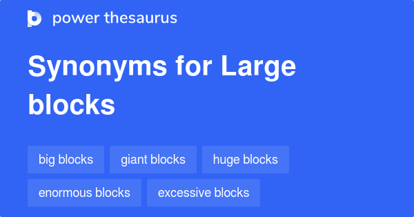 Large Blocks synonyms - 26 Words and Phrases for Large Blocks