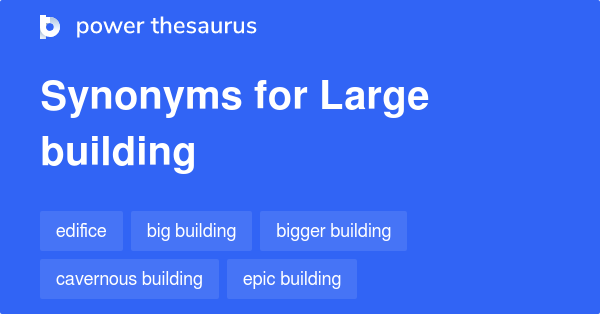 LARGE BUILDING Synonyms: 50 Similar Words & Phrases