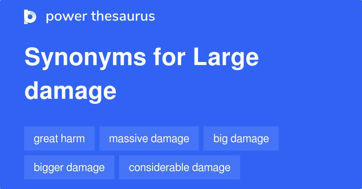 LARGE DAMAGE Synonyms: 35 Similar Phrases