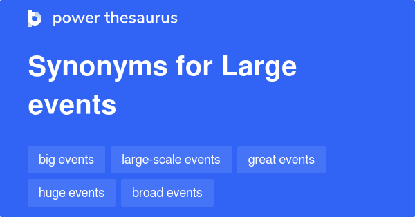 LARGE EVENTS Synonyms: 53 Similar Words & Phrases