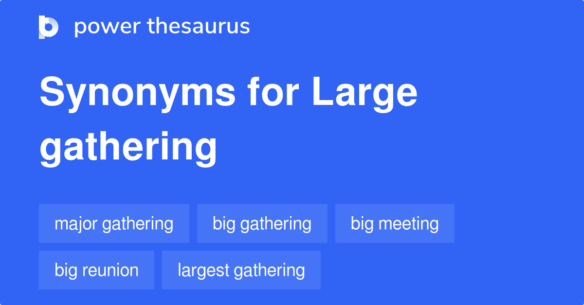 LARGE GATHERING Synonyms: 136 Similar Words & Phrases
