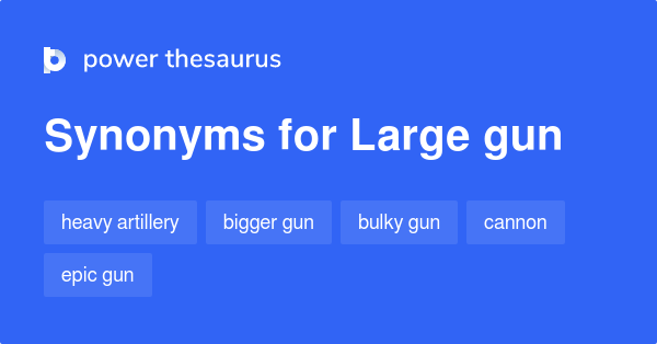 LARGE GUN Synonyms: 60 Similar Words & Phrases