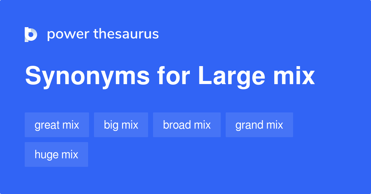 LARGE MIX Synonyms: 11 Similar Phrases