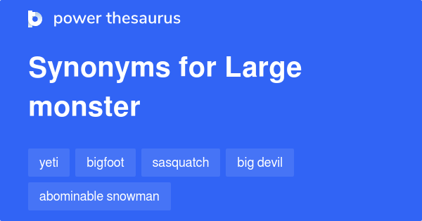 70 LARGE MONSTER Synonyms