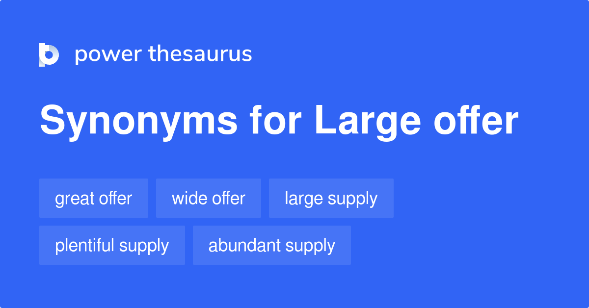 Large Offer synonyms - 64 Words and Phrases for Large Offer