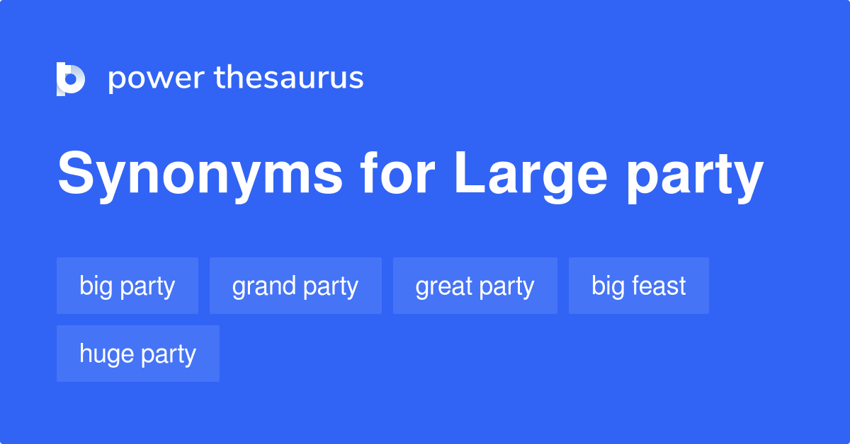 LARGE PARTY Synonyms: 227 Similar Words & Phrases