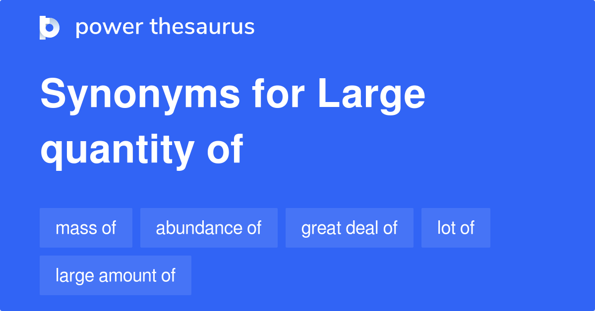 Large Quantity Of synonyms - 575 Words and Phrases for Large Quantity Of