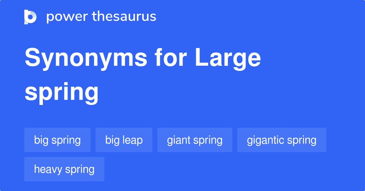 Large Spring synonyms - 7 Words and Phrases for Large Spring