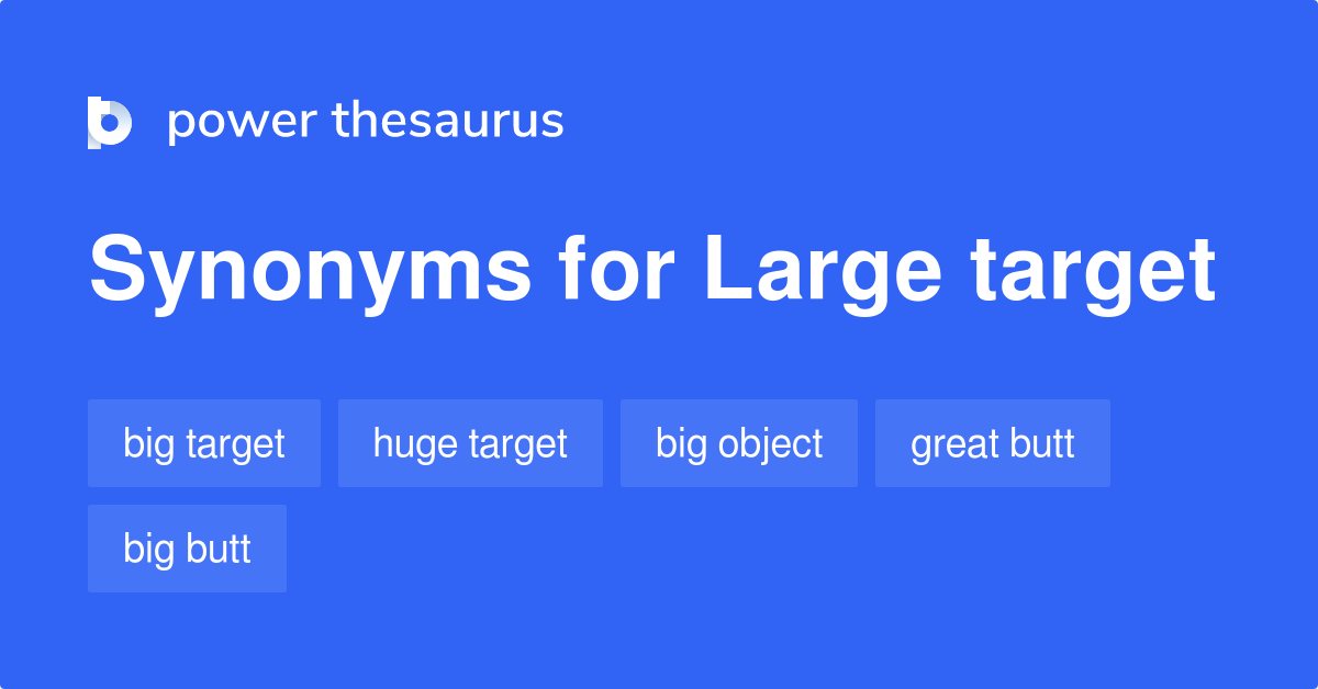 LARGE TARGET Synonyms: 47 Similar Phrases