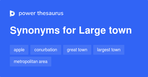 Large Town synonyms - 83 Words and Phrases for Large Town