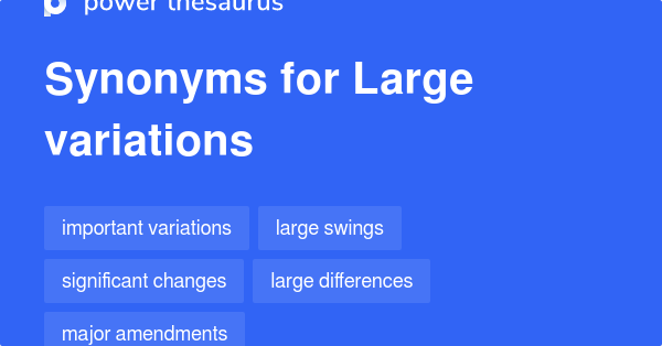 Large Variations synonyms - 196 Words and Phrases for Large Variations