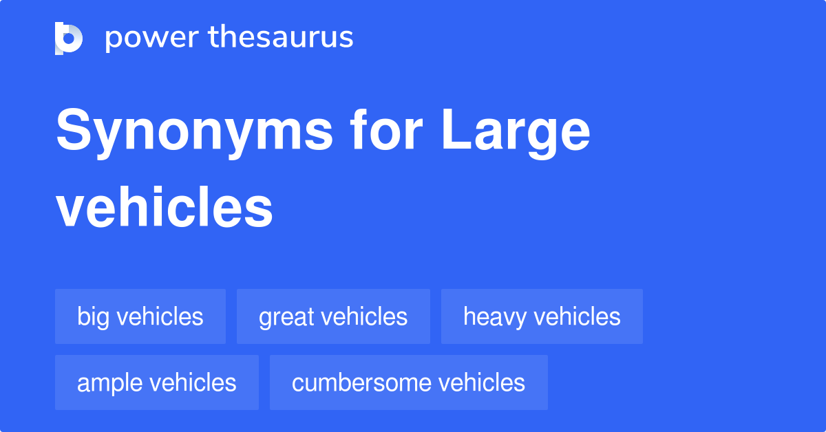 Large Vehicles synonyms - 45 Words and Phrases for Large Vehicles