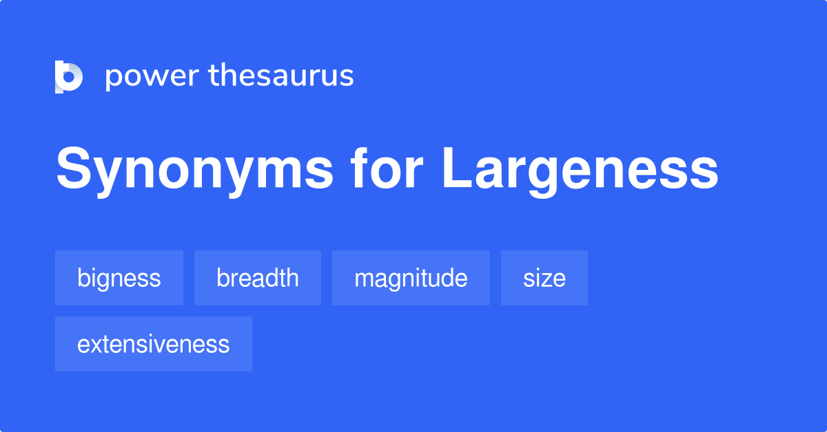 Largeness synonyms - 239 Words and Phrases for Largeness