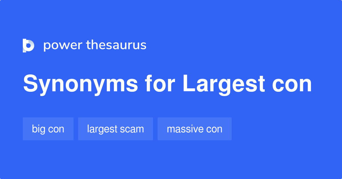 Largest Con synonyms - 8 Words and Phrases for Largest Con