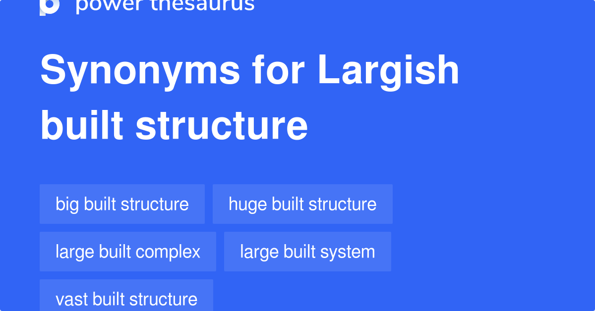 Largish Built Structure synonyms - 48 Words and Phrases for Largish ...