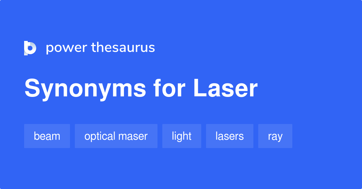 LASER Synonyms: 213 Similar Words & Phrases