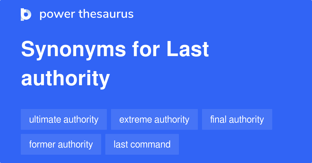 Last Authority synonyms - 20 Words and Phrases for Last Authority