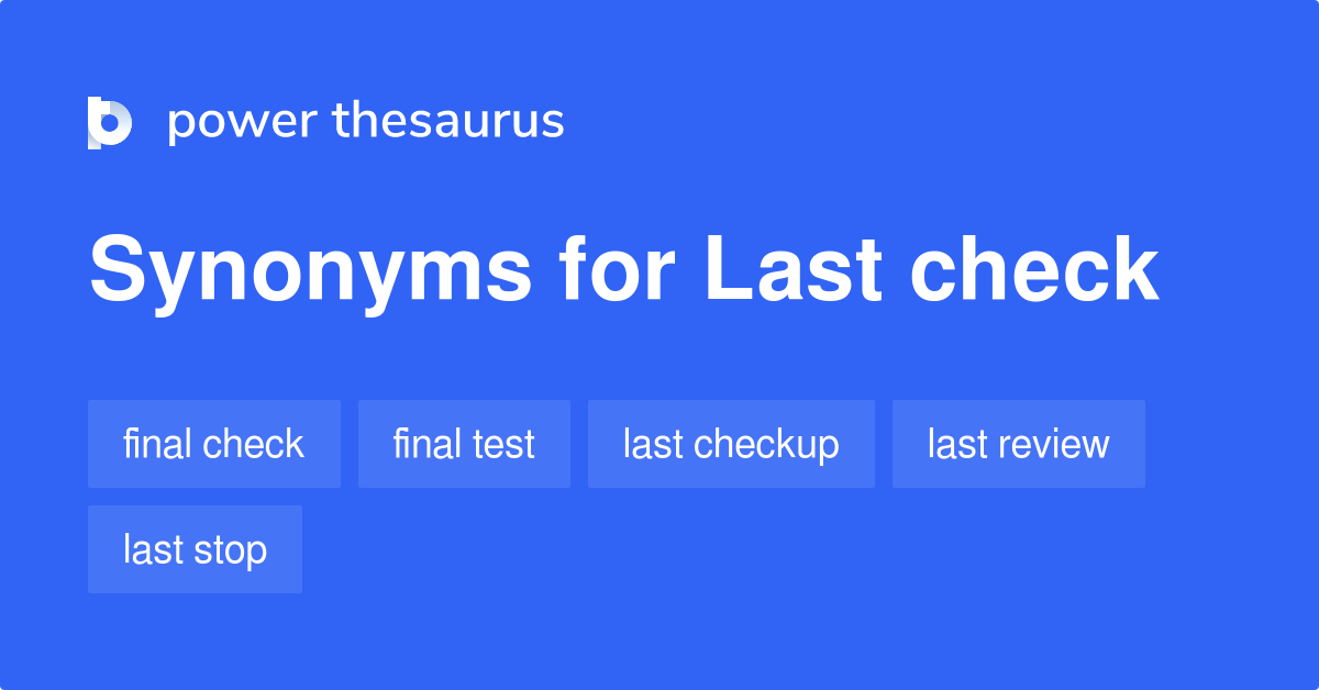 Last Check synonyms - 75 Words and Phrases for Last Check