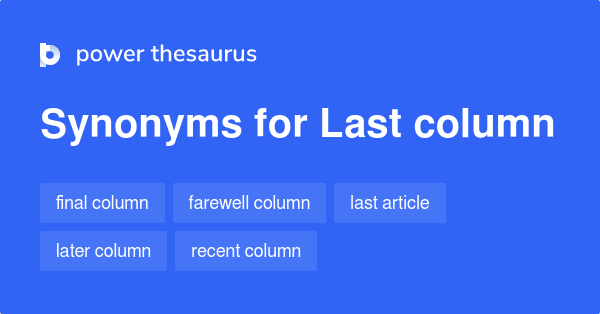 LAST COLUMN Synonyms: 49 Similar Phrases