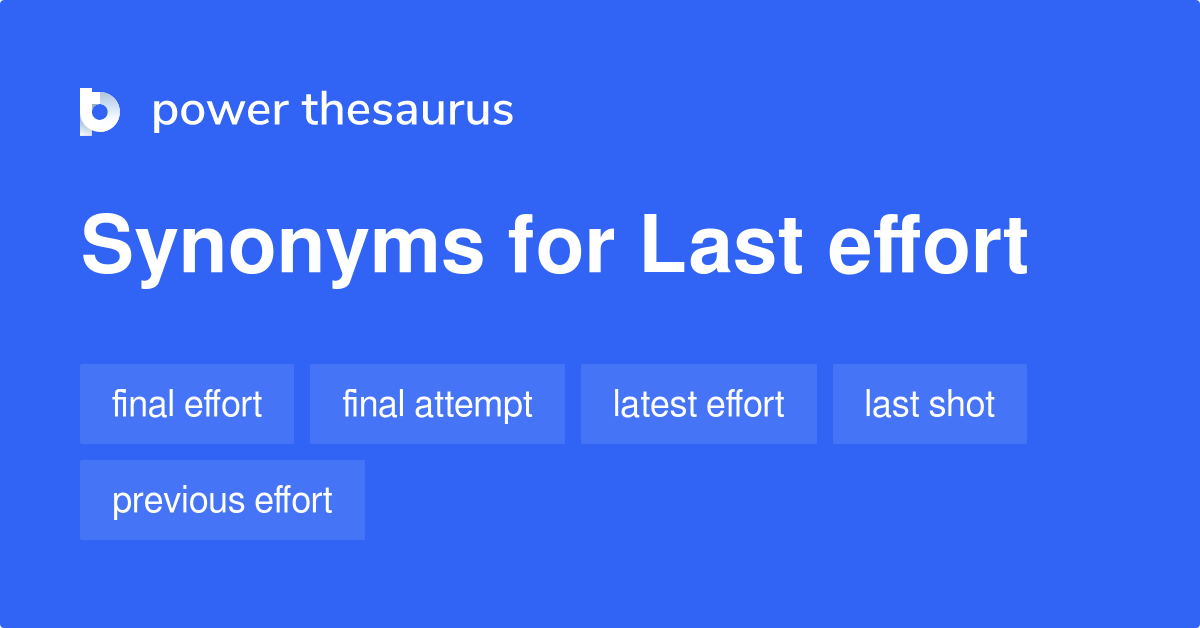 LAST EFFORT Synonyms: 124 Similar Words & Phrases