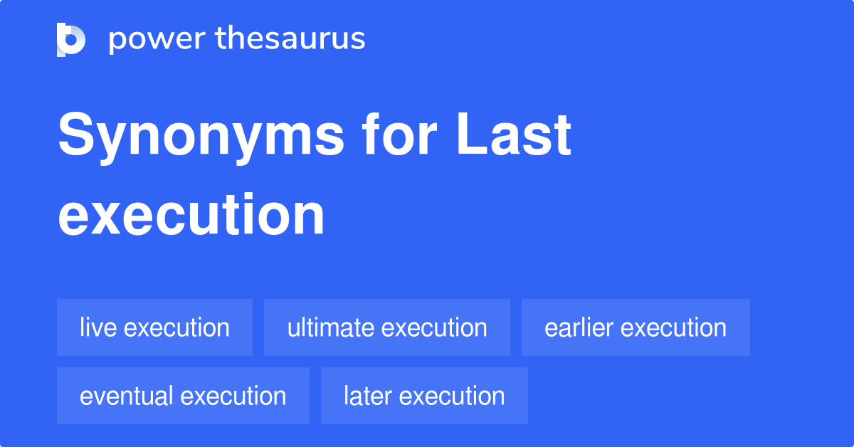 Last Execution synonyms - 28 Words and Phrases for Last Execution