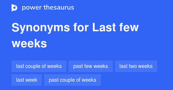 Last Few Weeks synonyms - 76 Words and Phrases for Last Few Weeks
