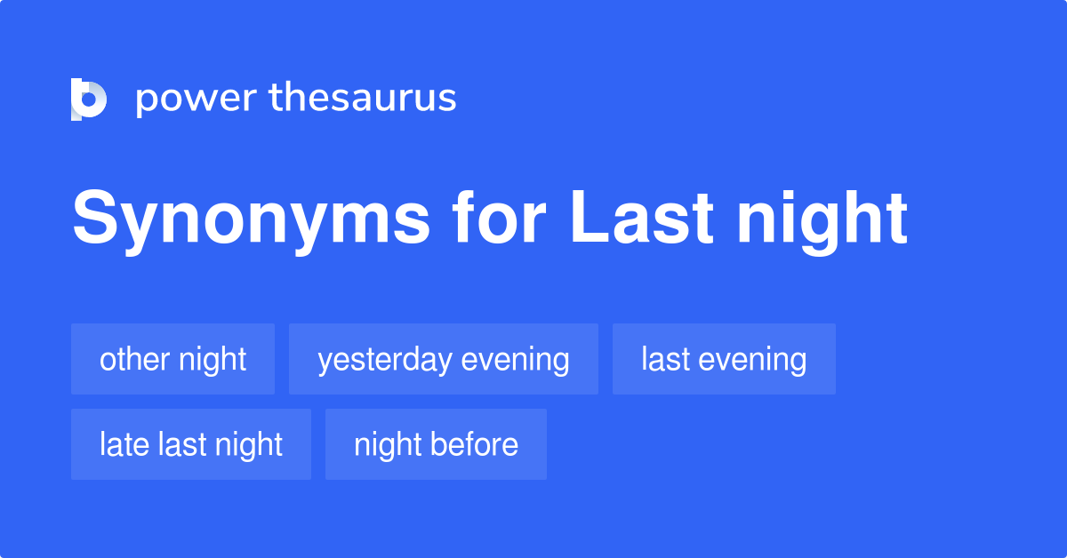 LAST NIGHT Synonyms: 115 Similar Words & Phrases