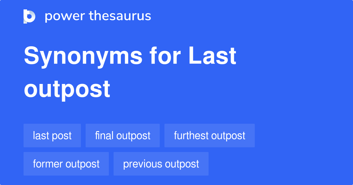 Last Outpost synonyms - 18 Words and Phrases for Last Outpost