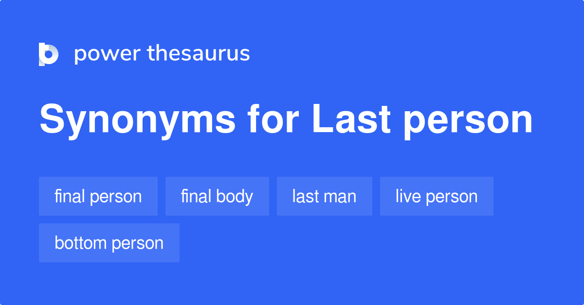 LAST PERSON Synonyms: 118 Similar Words & Phrases