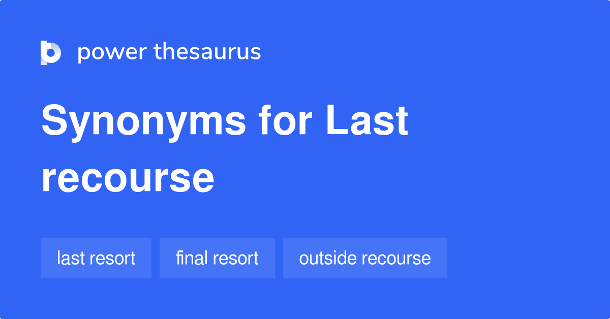 Last Recourse synonyms - 80 Words and Phrases for Last Recourse