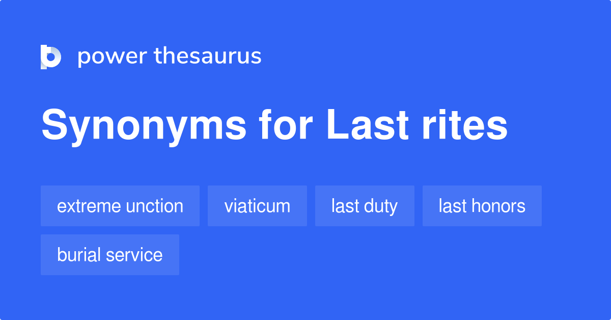 LAST RITES Synonyms: 147 Similar Words & Phrases