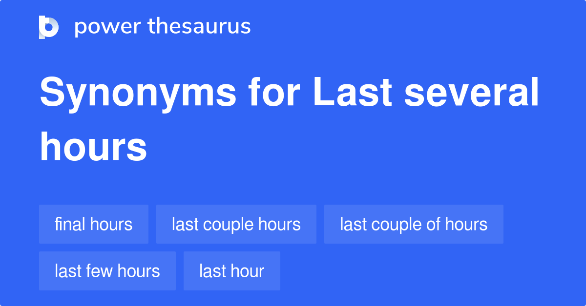 Last Several Hours synonyms - 32 Words and Phrases for Last Several Hours