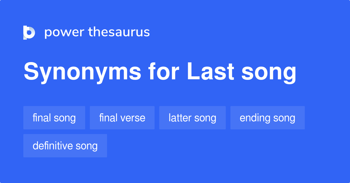 LAST SONG Synonyms: 110 Similar Words & Phrases