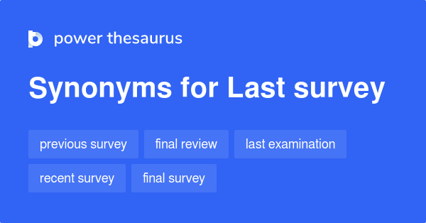 Last Survey synonyms - 53 Words and Phrases for Last Survey