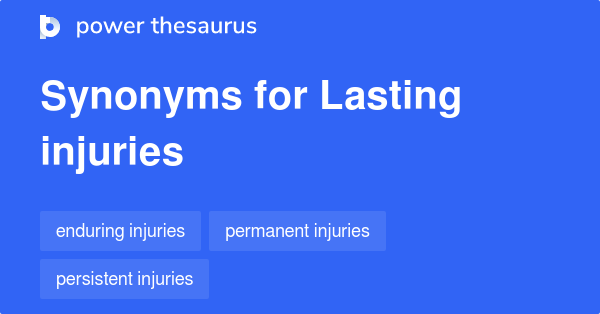 Lasting Injuries synonyms - 130 Words and Phrases for Lasting Injuries