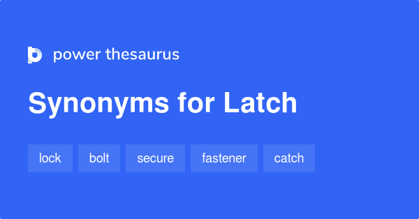 LATCH Synonyms: 679 Similar Words & Phrases