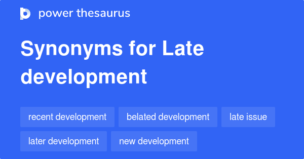 Late Development synonyms - 22 Words and Phrases for Late Development