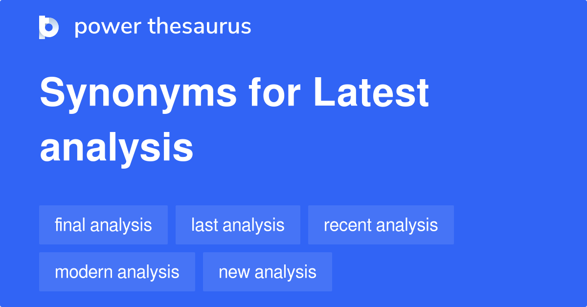 Latest Analysis synonyms - 147 Words and Phrases for Latest Analysis