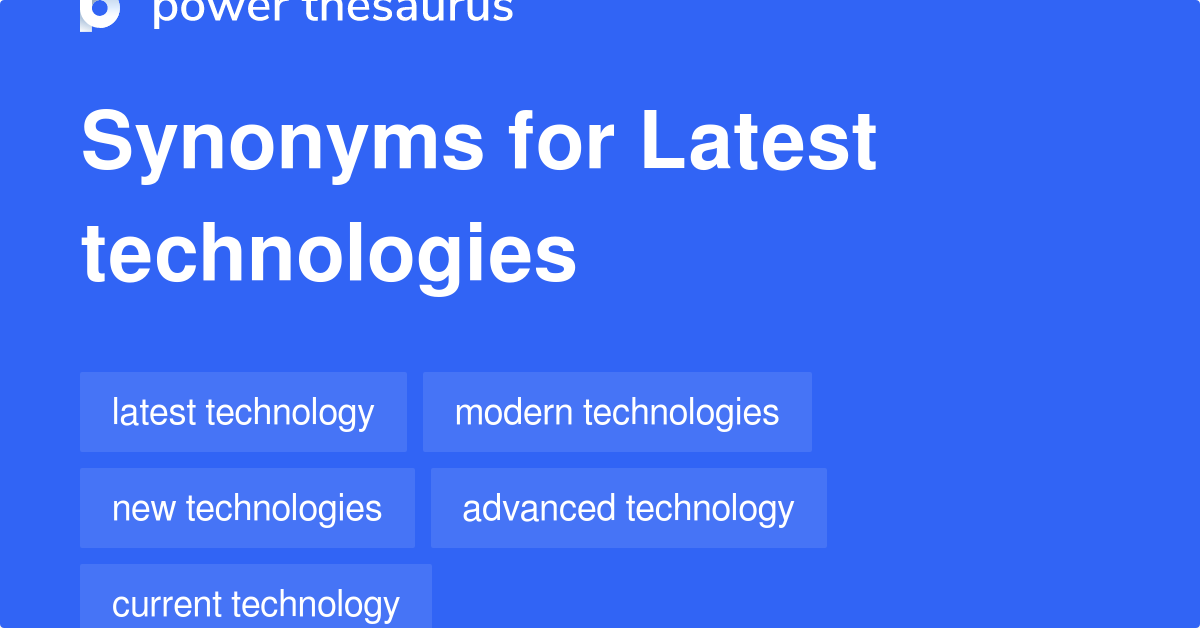 LATEST TECHNOLOGIES Synonyms: 70 Similar Phrases