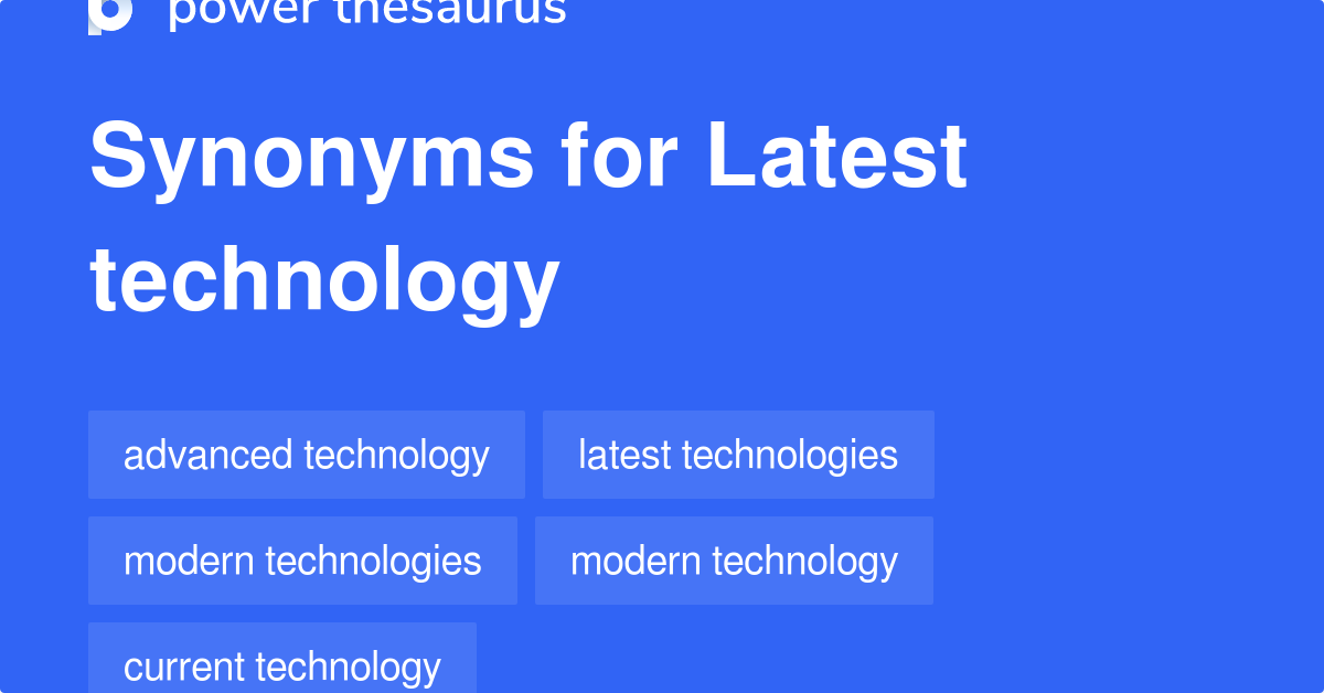 LATEST TECHNOLOGY Synonyms: 141 Similar Words & Phrases
