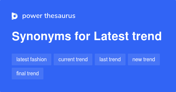 LATEST TREND Synonyms: 144 Similar Words & Phrases