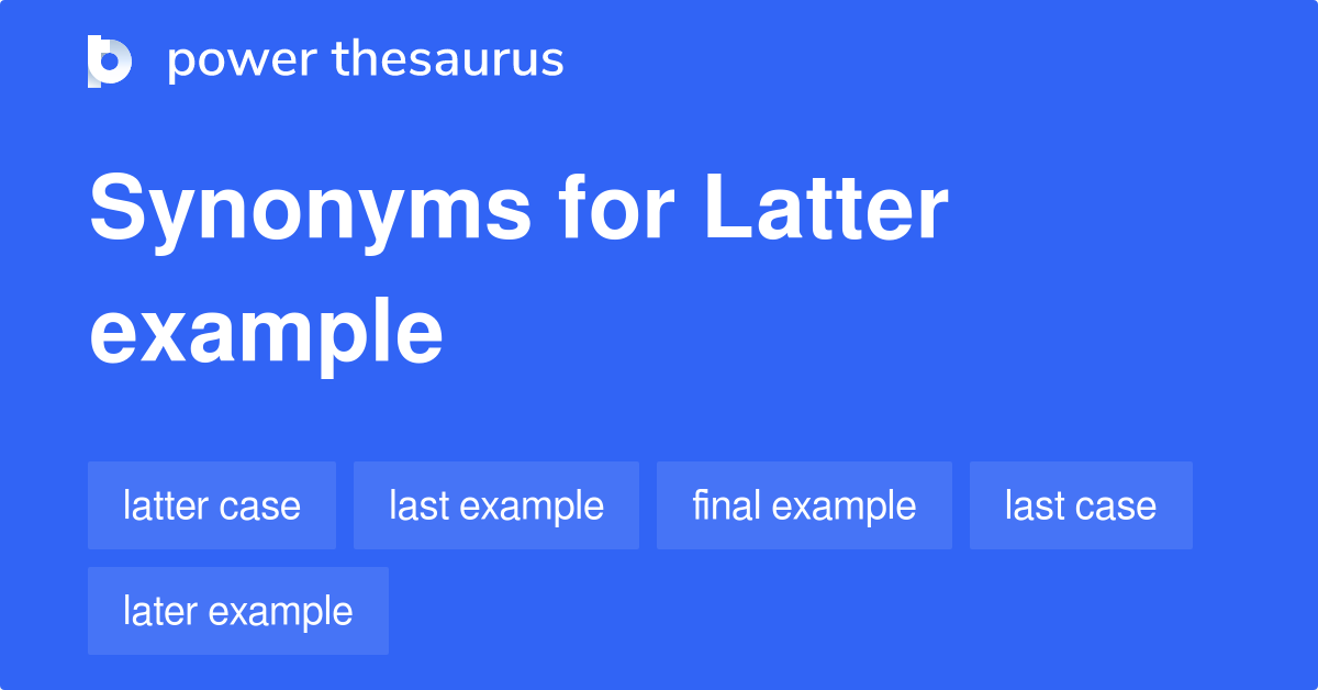 Latter Example synonyms - 77 Words and Phrases for Latter Example
