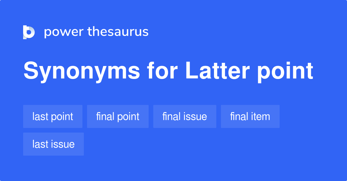 Latter Point synonyms - 215 Words and Phrases for Latter Point